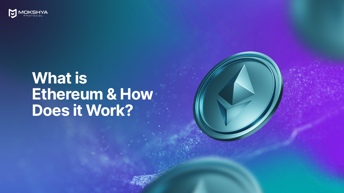 Ethereum: Origins, Functionality, & Uses | MokshyaAi